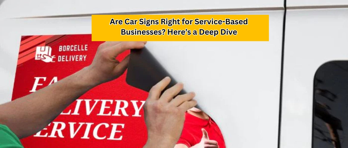 Are Car Signs Right For Service-Based Businesses? Here’s a Deep Dive