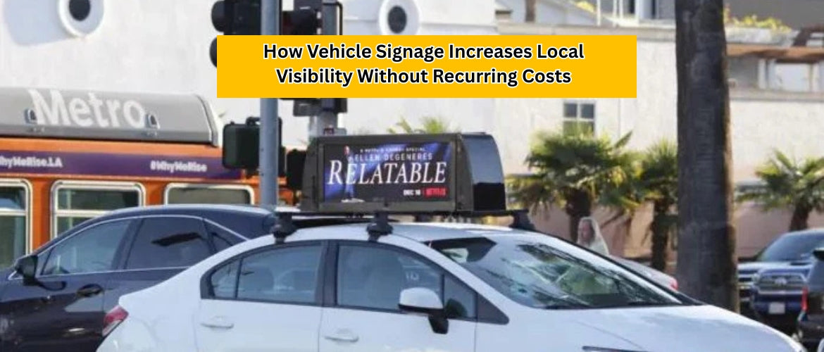 How Vehicle Signage Increases Local Visibility Without Recurring Costs