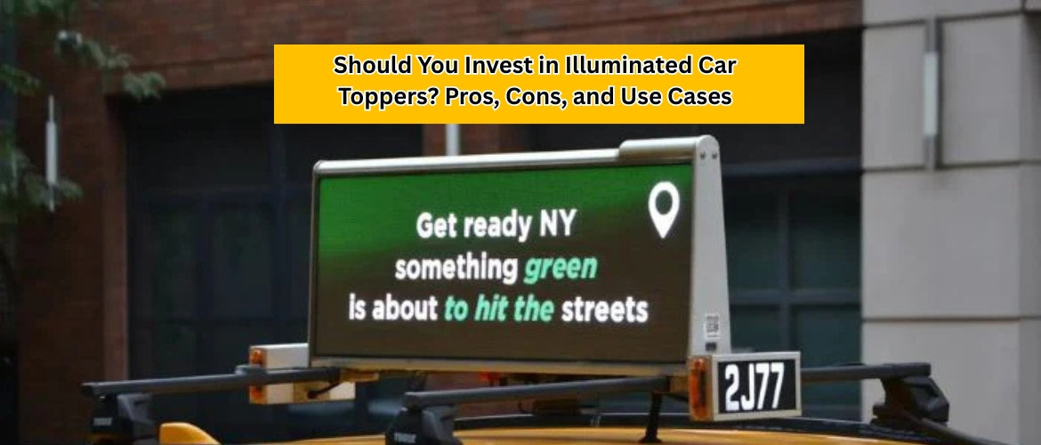Should You Invest in Illuminated Car Toppers? Pros, Cons, and Use Case